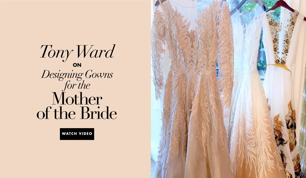 Tony Ward Shares His Tips for Dressing the Mother of the Bride